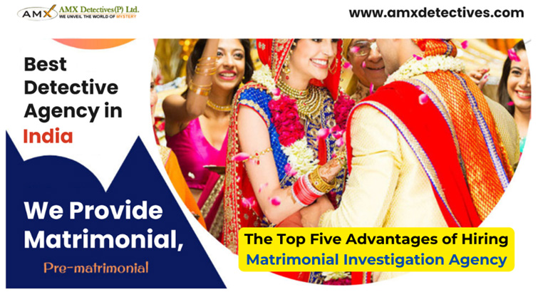 The Top Five Advantages of Hiring Matrimonial Investigation Agency - RD ...