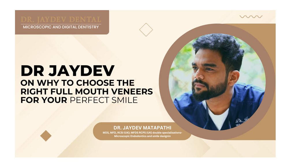 Dr. Jaydev on Why to Choose the Right Full Mouth Veneers for Your ...